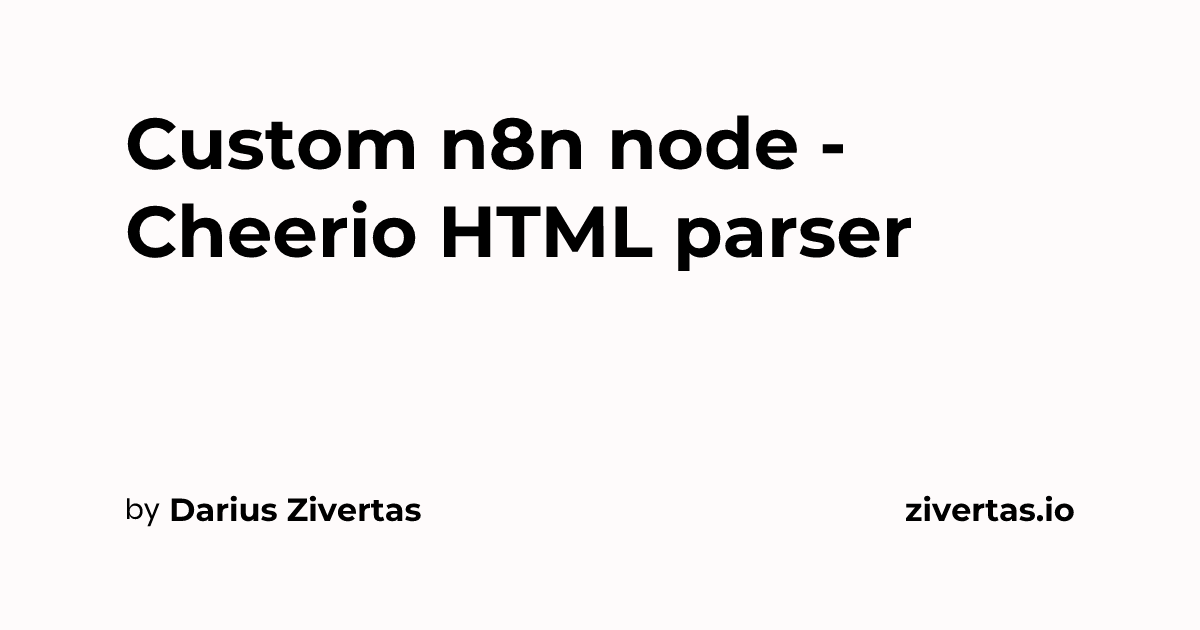 Custom n8n node - Cheerio HTML parser | zivertas.io
